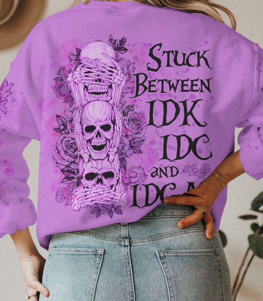 Skull Hoodies Stuck Between IDK IDC And IDGAF Skull V25 - Vascara